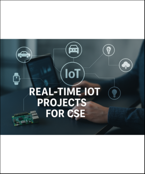 Real-Time IoT Projects for CSE Based on Latest Industry Requirements